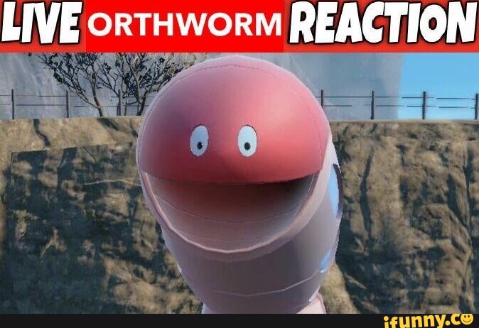 LIVE oRTHWORM REACTION - iFunny