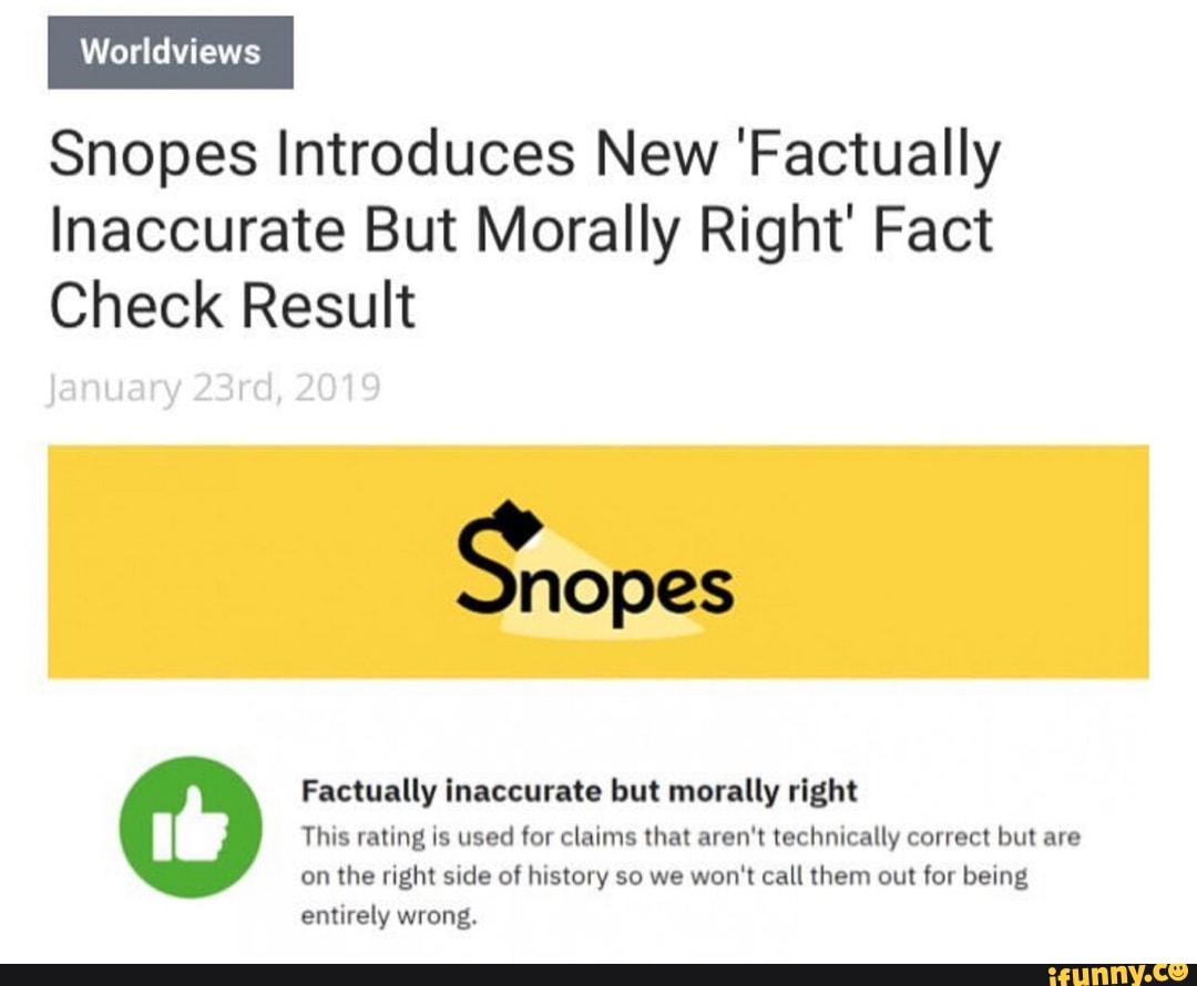 Snopes Introduces New 'Factually Inaccurate But Morally Right' Fact ...