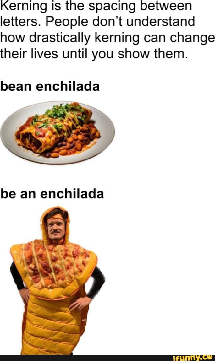 Enchilada memes. Best Collection of funny Enchilada pictures on iFunny