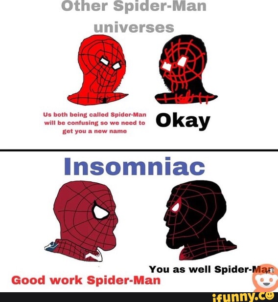 Other Spider-Man universes Okay get you a new name Insomniac You as ...
