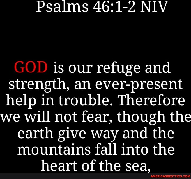 Psalms NIV GOD is our refuge and strength, an ever-present help in ...