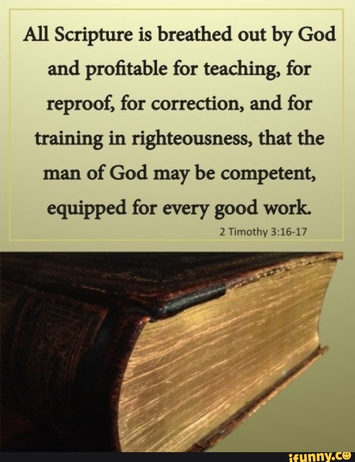 All Scripture is breathed out by God and profitable for teaching, for ...