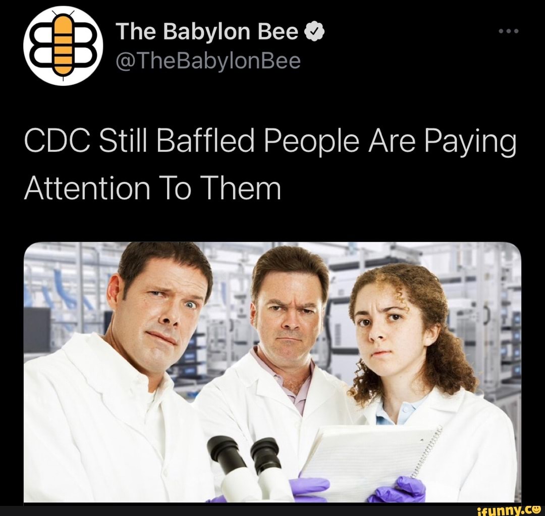 The Babylon Bee @ ia TheBabylonBee CDC Still Baffled People Are Paying ...