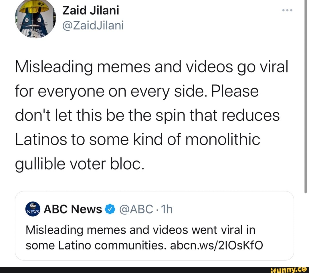 Misleading memes and videos go viral for everyone on every side. Please ...