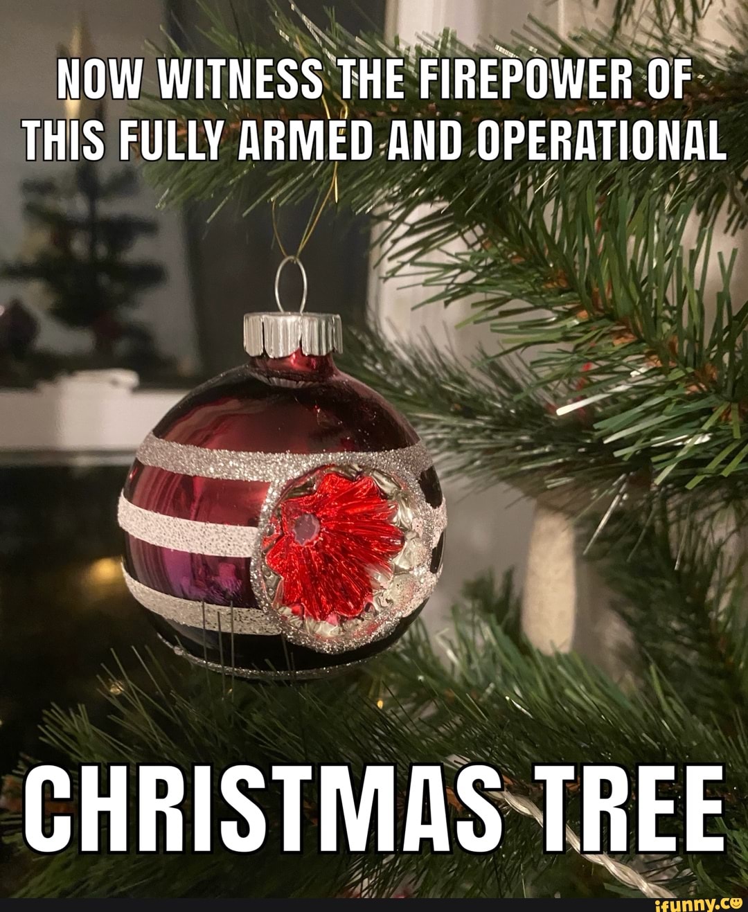 NOW WITNESS THE FIREPOWER OF THIS FULLY ARMED AND OPERATIONAL CHRISTMAS ...