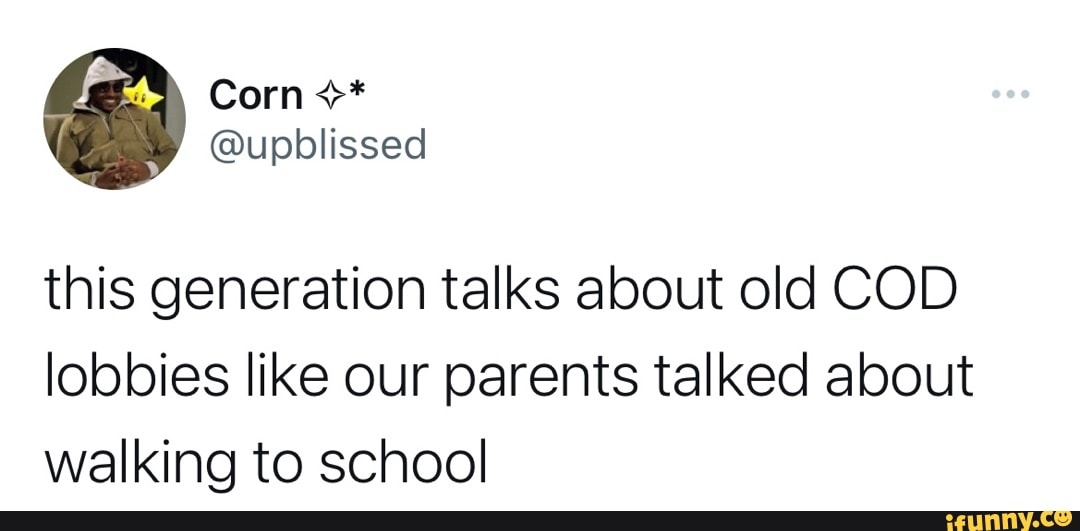 Upblissed This Generation Talks About Old Cod Lobbies Like Our Parents