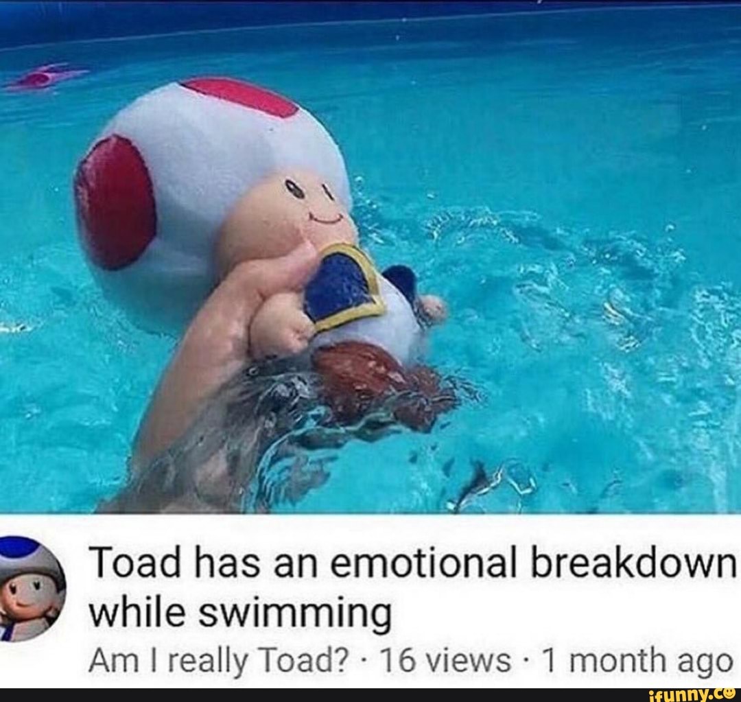 Toad has an emotional breakdown while swimming Am I really Toad? 16 ...