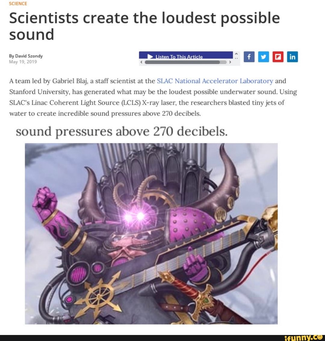 SCIENCE Scientists create the loudest possible sound By David Szondy ...