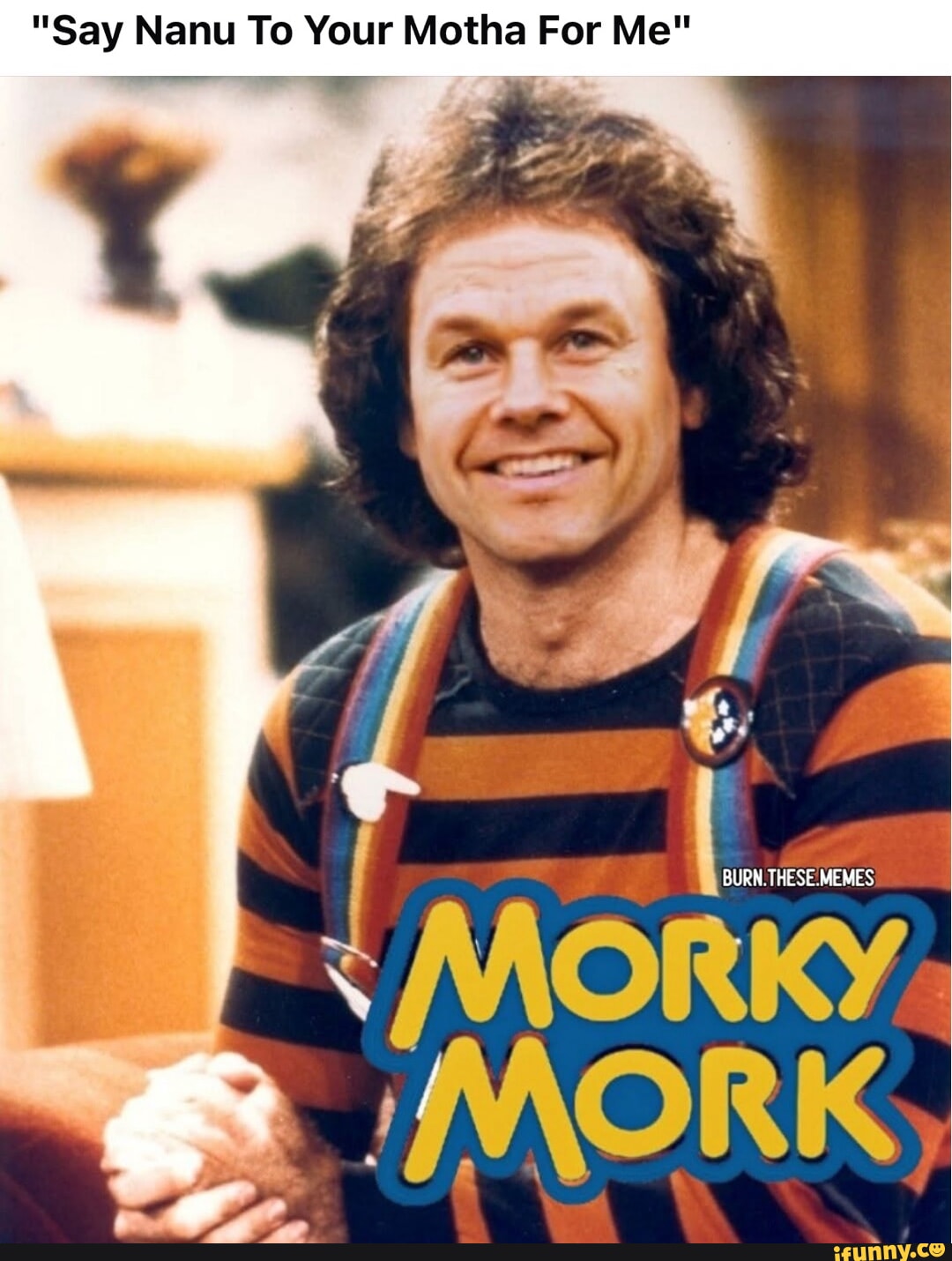 "Say Nanu To Your Motha For Me" SURN. THESE. MEMES NORKY - iFunny