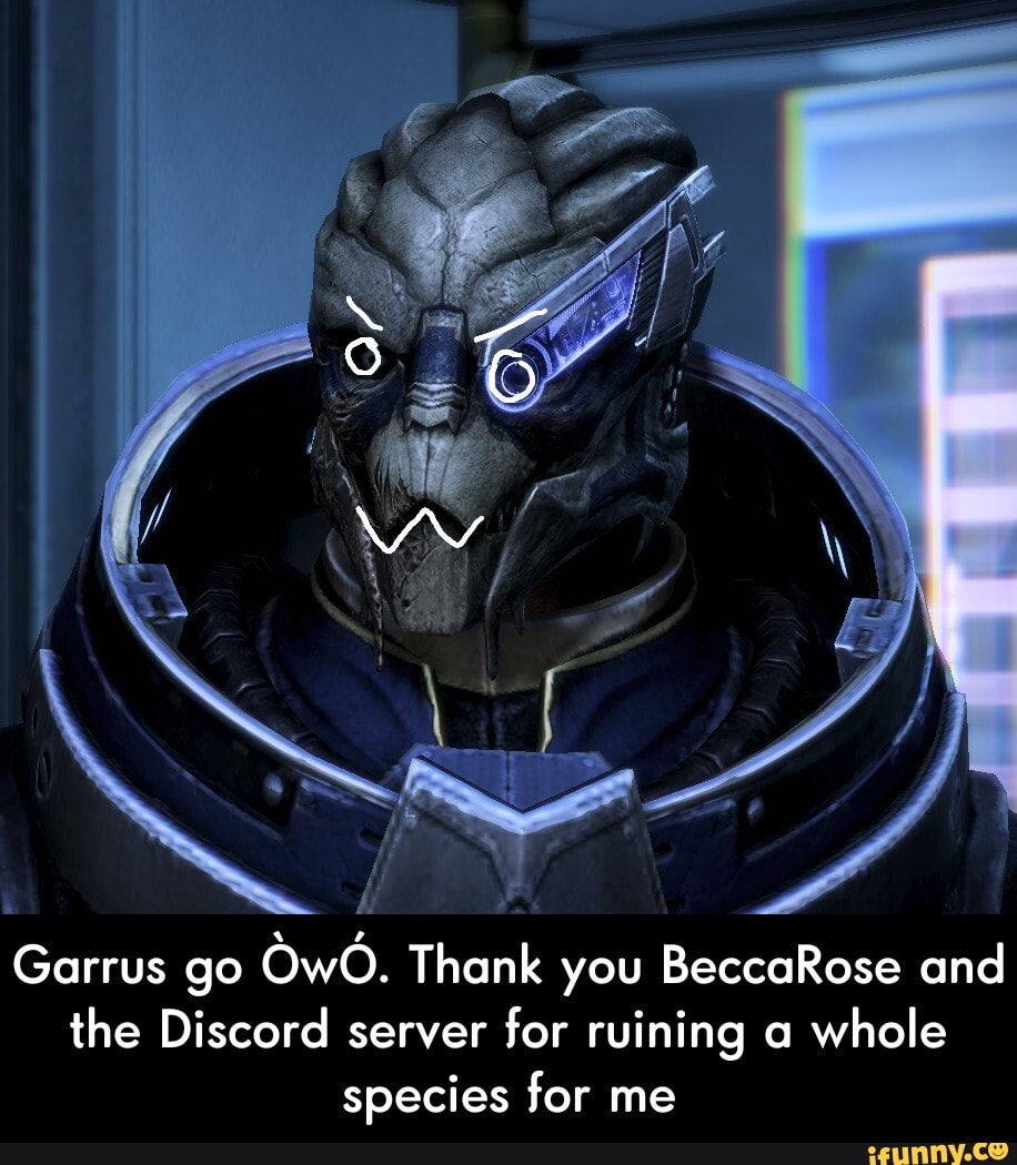 Garrus go Ow. Thank you BeccaRose and the Discord server for ruining a ...