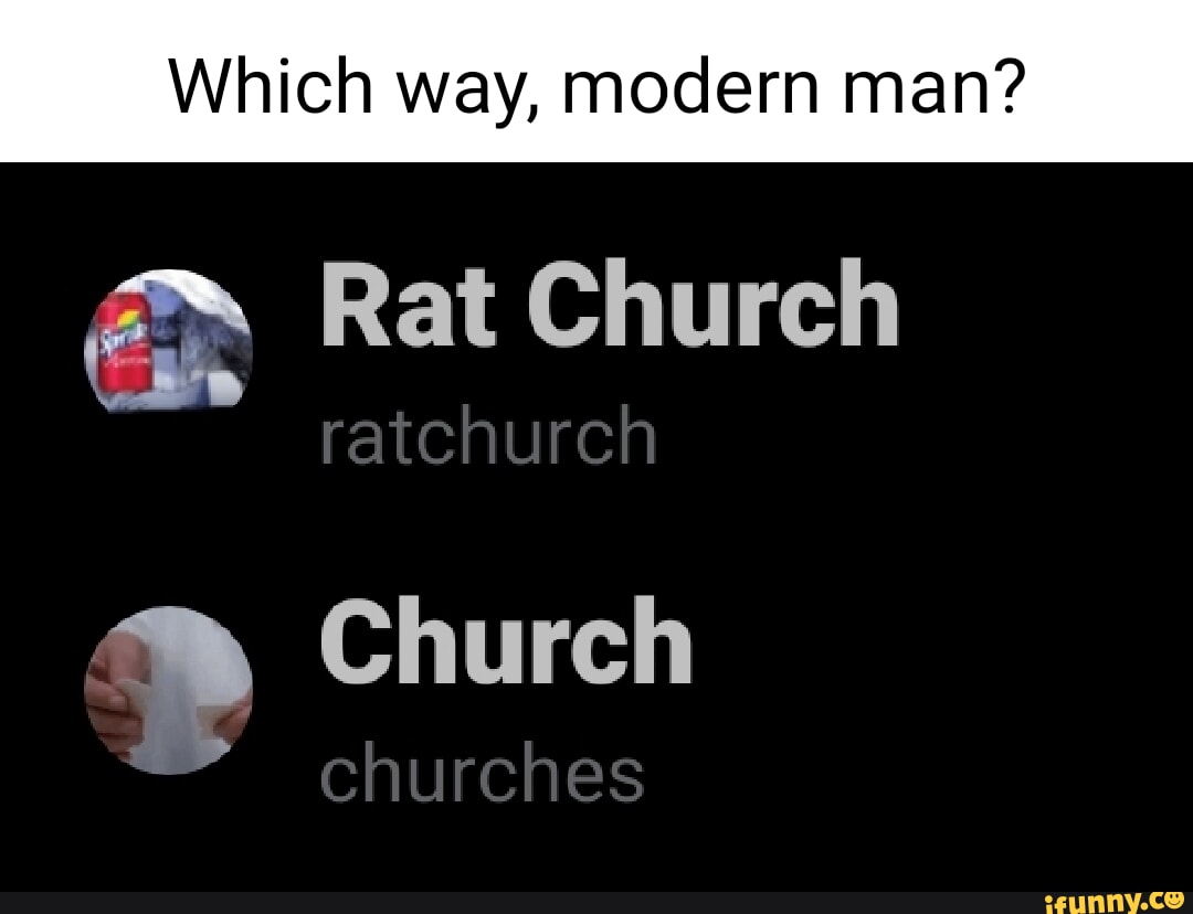 Which way, modern man? Rat Church ratcnurch Church churches - iFunny