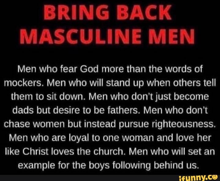 BRING BACK MASCULINE MEN Men who fear God more than the words of ...