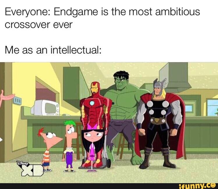 Everyone: Endgame is the most ambitious crossover ever Me as an intellectual: - iFunny