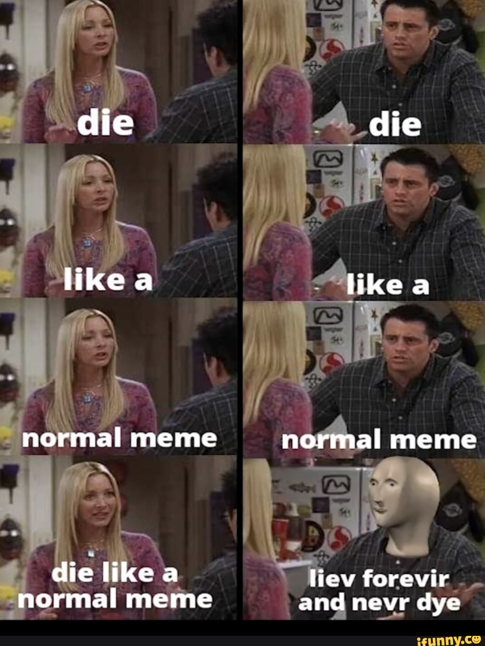 Likea normal meme die likea normal meme likea normal meme lrev forevir ...