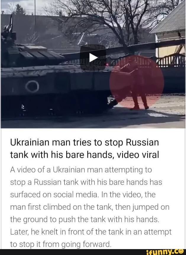 Ukrainian man tries to stop Russian tank with his bare hands, video ...