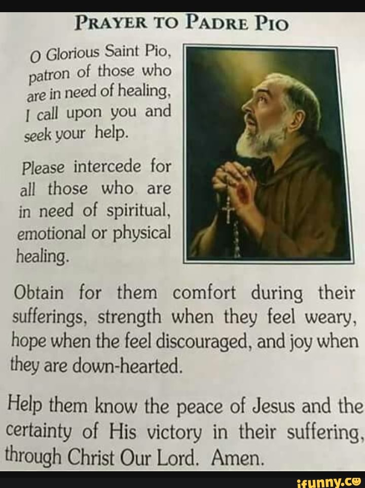 PRAYER TO PaprE Pio Glorious Saint Pio, patron of those who are in need ...