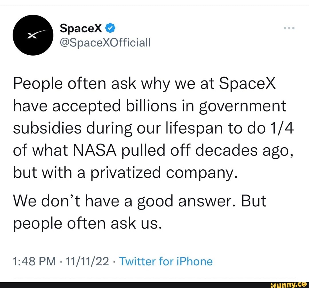 People often ask why we at SpaceX have accepted billions in government ...