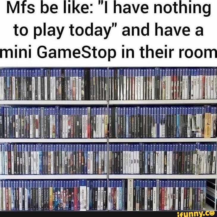0 play today" and have a mini GameStop in their room - iFunny