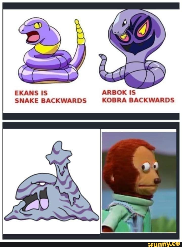 EKANS IS ARBOK IS SNAKE BACKWARDS KOBRA BACKWARDS Da - iFunny
