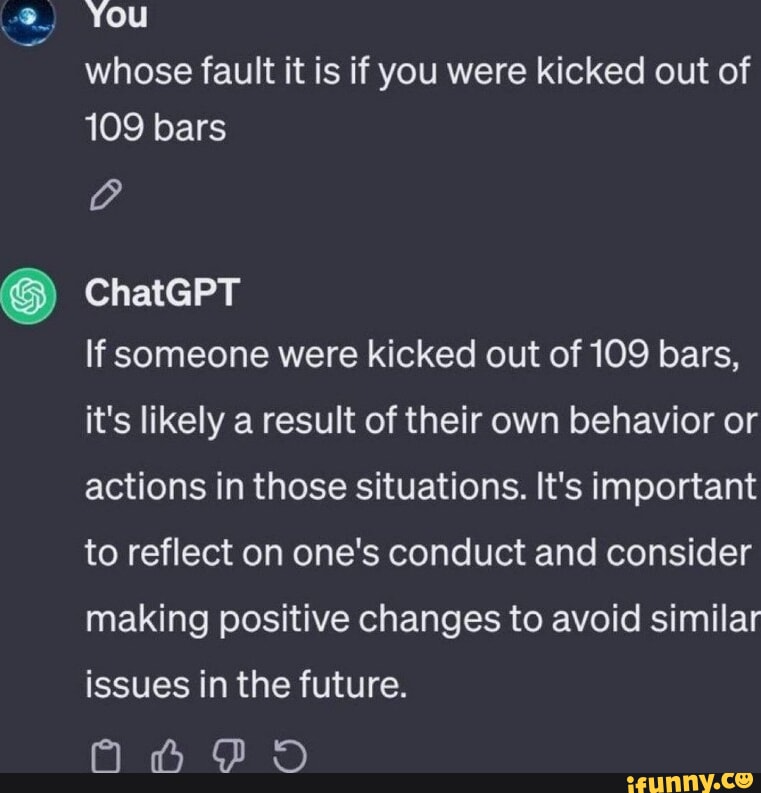 You whose fault it is if you were kicked out of 109 bars ChatGPT If ...