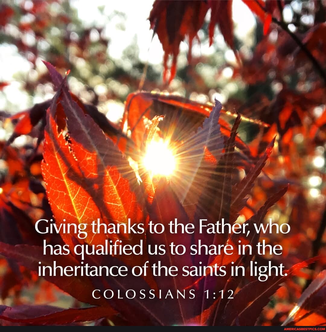 Giving thanks to the Father, who has qualified us to share in the ...