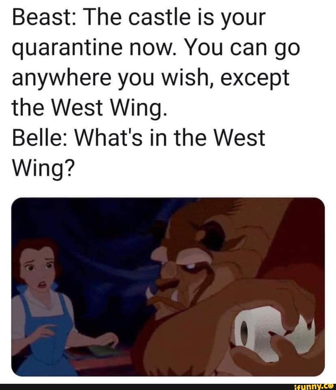 Beast: The castle is your quarantine now. You can go anywhere you wish ...