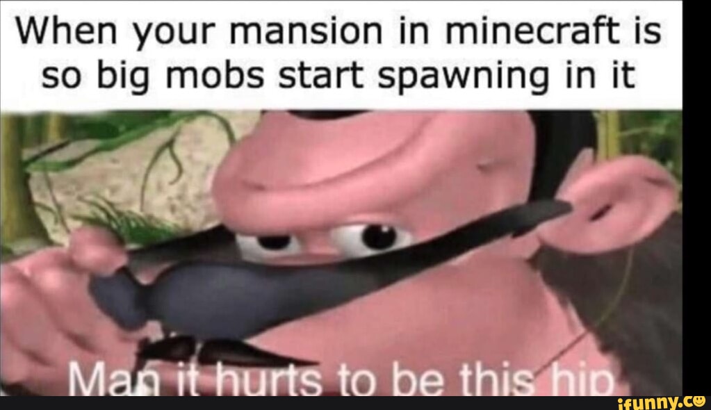 When your mansion in minecraft is so big mobs start spawning in it re ...