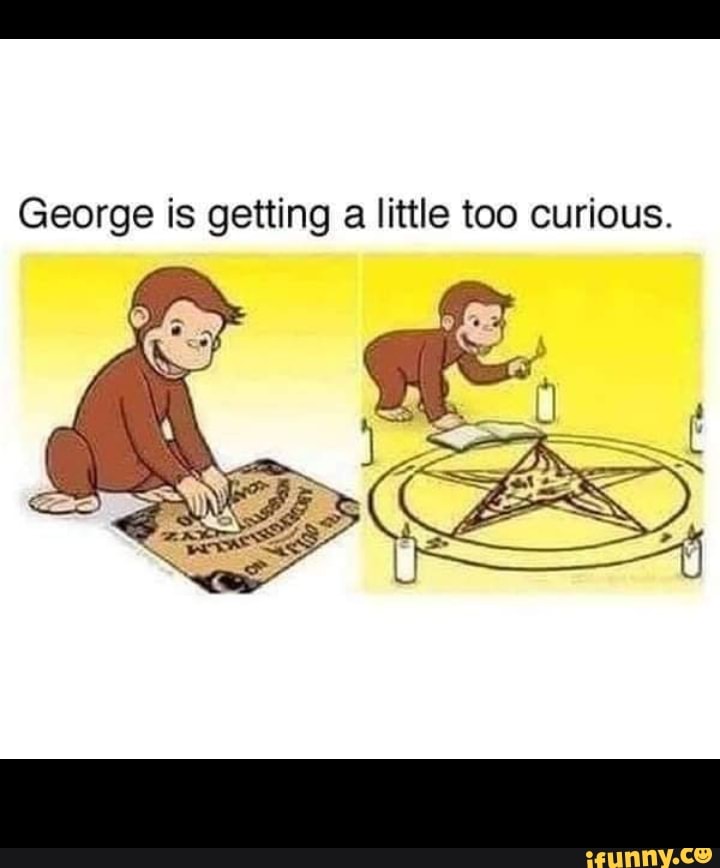 Toocurious memes. Best Collection of funny Toocurious pictures on iFunny