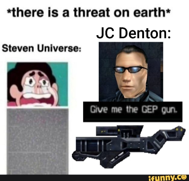 *there is a threat on earth* JC Denton: Steven Universe: - iFunny