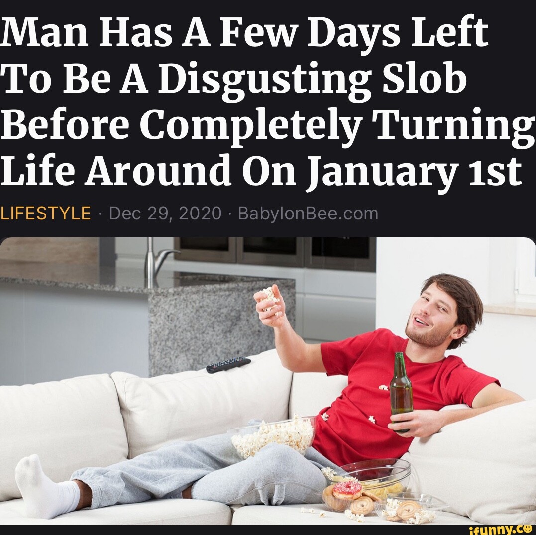 An Has A Few Days Left To Be A Disgusting Slob Before Completely ...