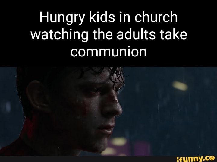 Hungry kids in church watching the adults take communion - iFunny