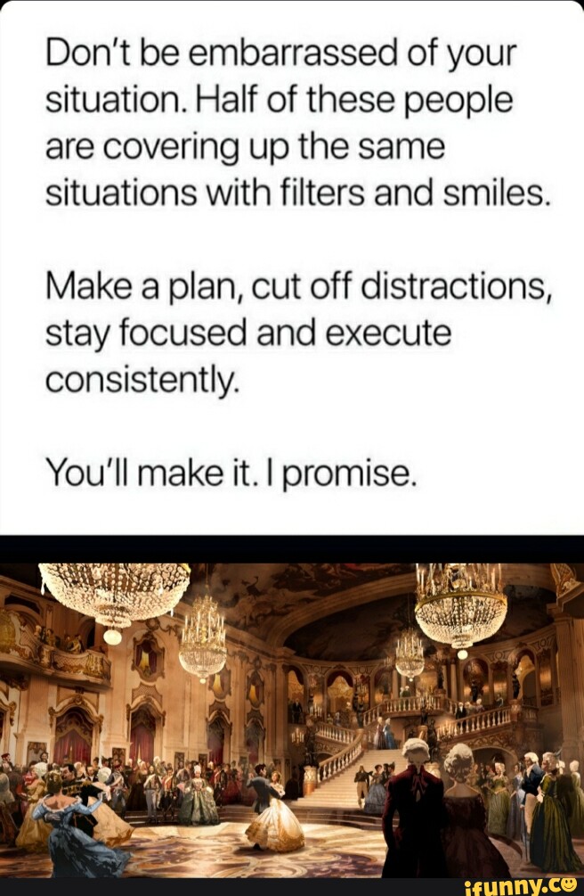 Don't be embarrassed of your situation. Half of these people are ...