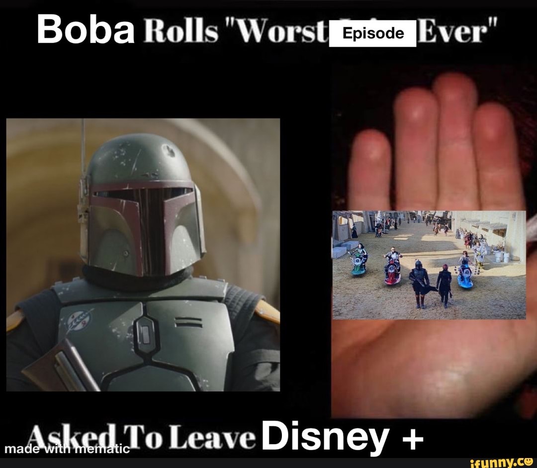Boba Rolls "Worst [Ever" Ashed To Leave Disney + - iFunny