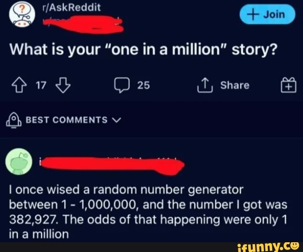 What is your "one in million" story? QQ) 25 Share BEST COMMENTS once ...