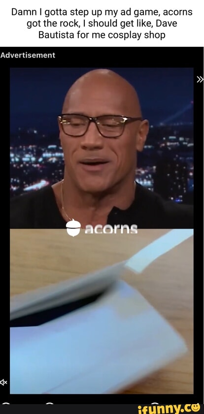 Damn I gotta step up my ad game, acorns got the rock, I should get like ...