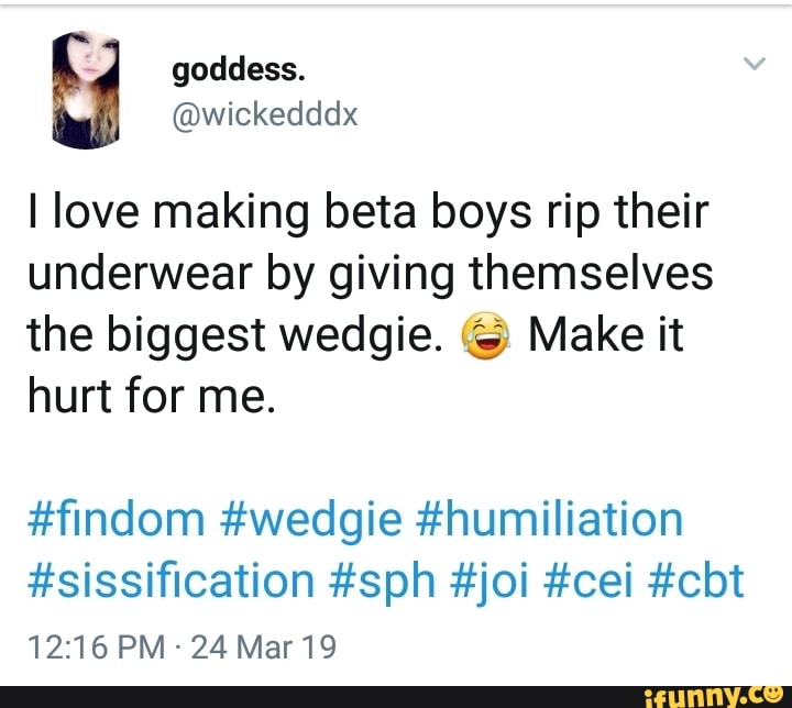 I Love Making Beta Boys Rip Their Underwear By Giving Themselves The 3714