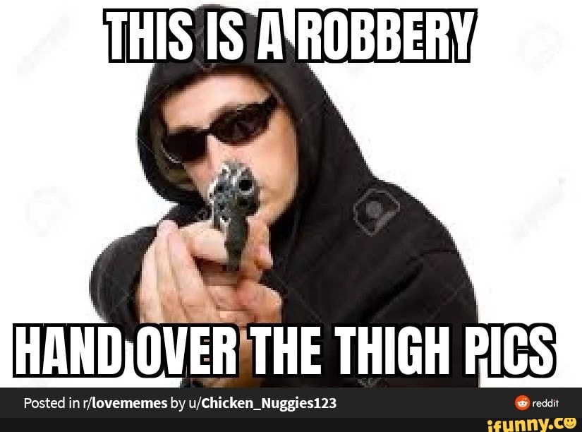 HANDOVER THE THIGH PICS Posted in r'lovememes by Nuggies123 - iFunny