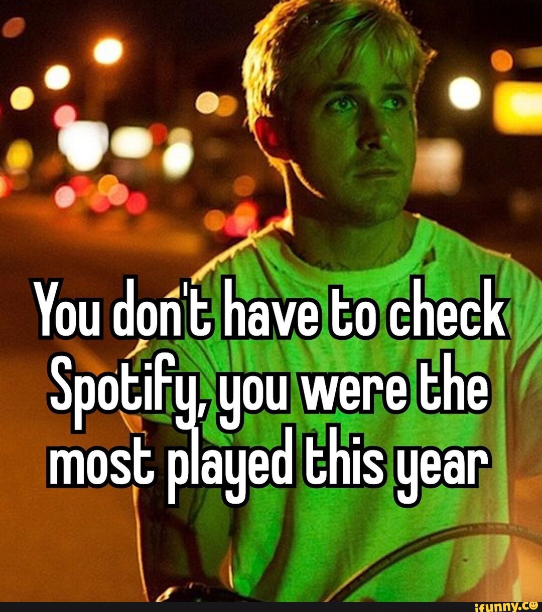 Ea You dont have to check SpotiFy, you were the most played this year ...