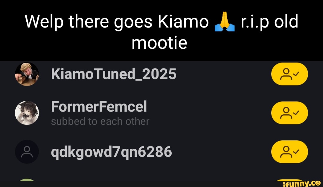 Welp there goes Kiamo r.i.p old Jo mootie Kiamoluned_2025 FormerFemcel ...