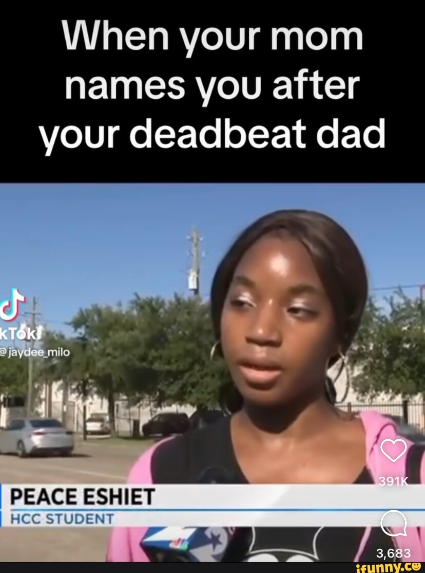 When your mom names you after your deadbeat dad de 391K 3,683 jaydee_milo I PEACE ESHIET I ...