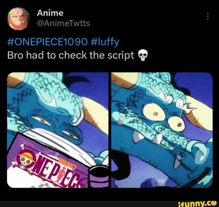 @AnimeTwtts #ONEPIECEIOSO #luffy Anime Bro had to check the script - iFunny