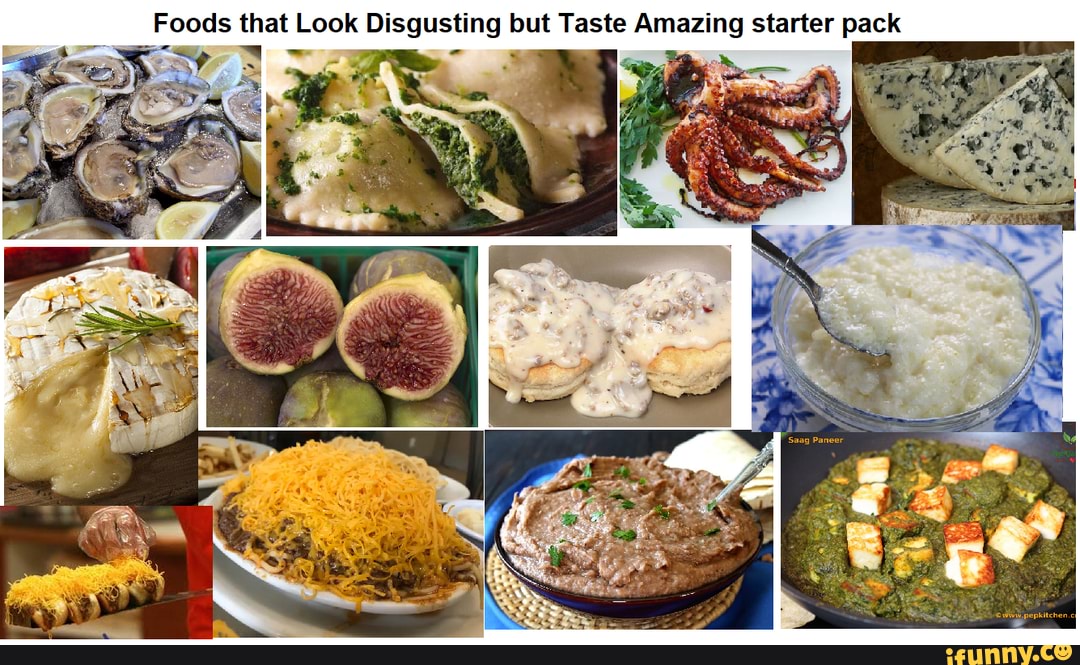 Foods that Look Disgusting but Taste Amazing starter pack - iFunny