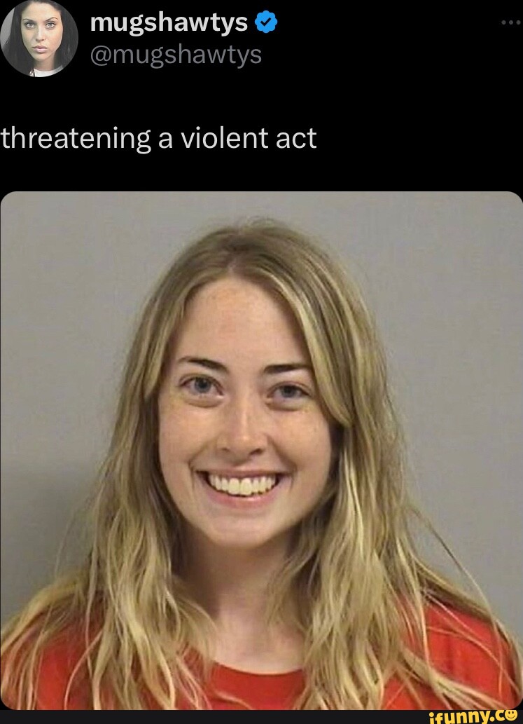 Mugshawtys threatening a violent act - iFunny