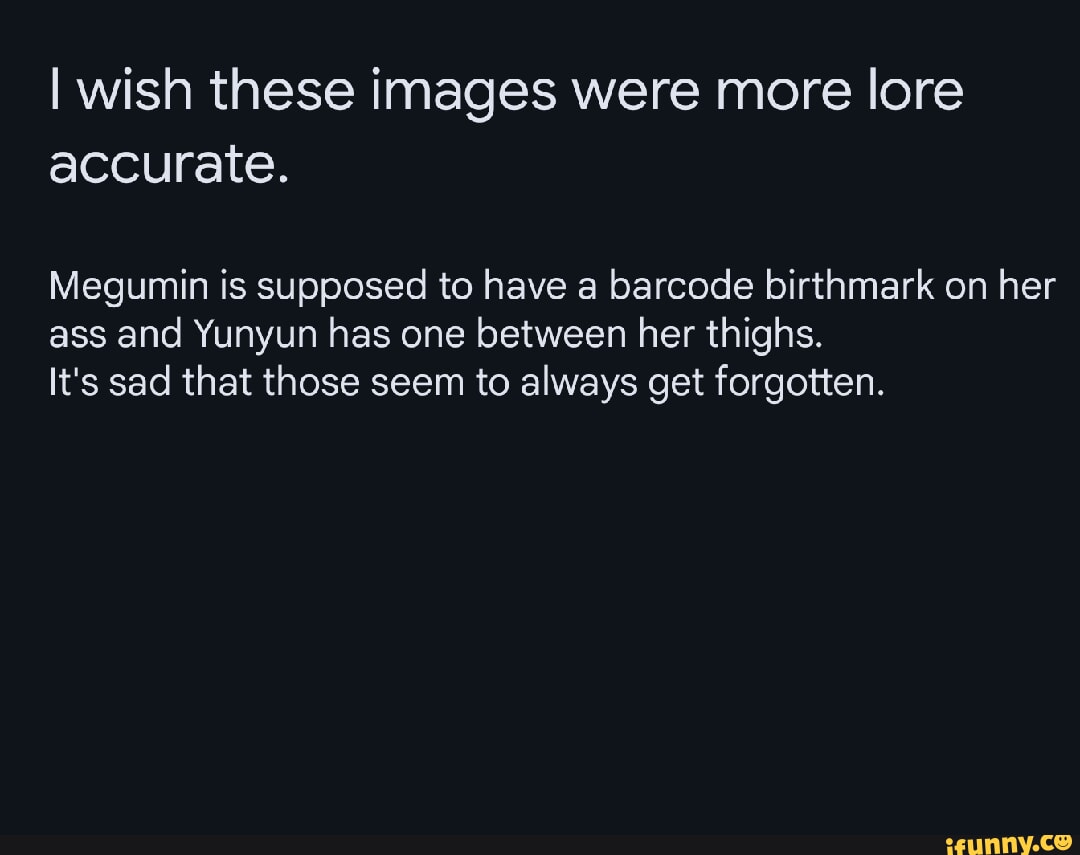 I wish these images were more lore accurate. Megumin is supposed to ...