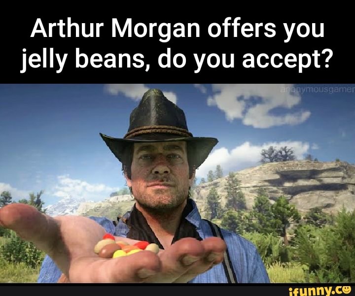 Arthur Morgan offers you jelly beans, do you accept? - iFunny