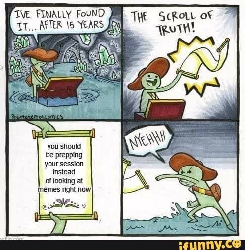 'Te FINALLY FouND of \6 THE ScR you should be prepping your session ...