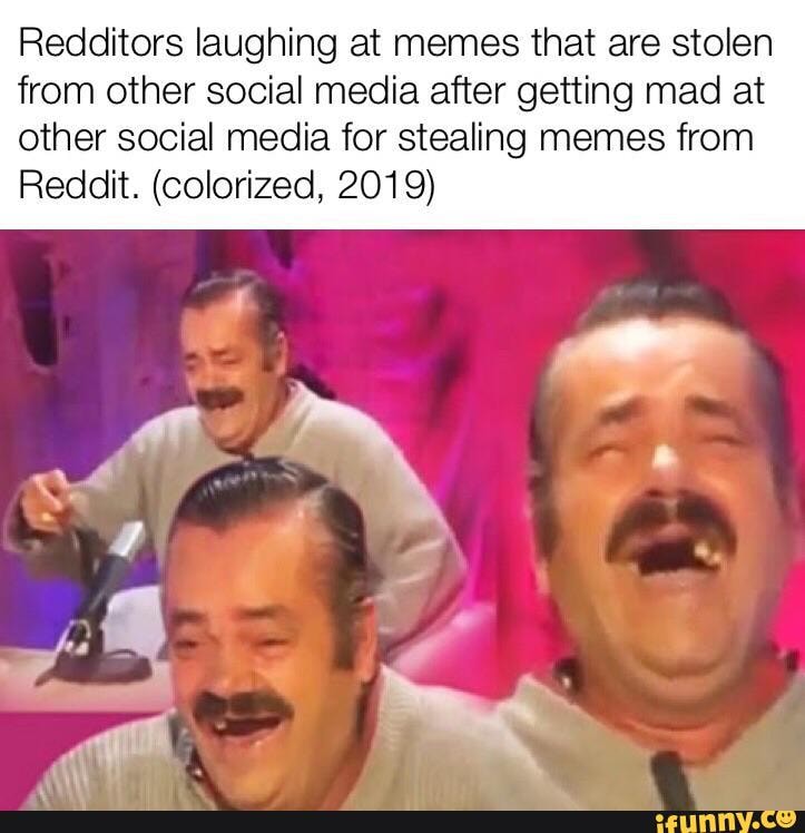 Redditors laughing at memes that are stolen from other social media ...