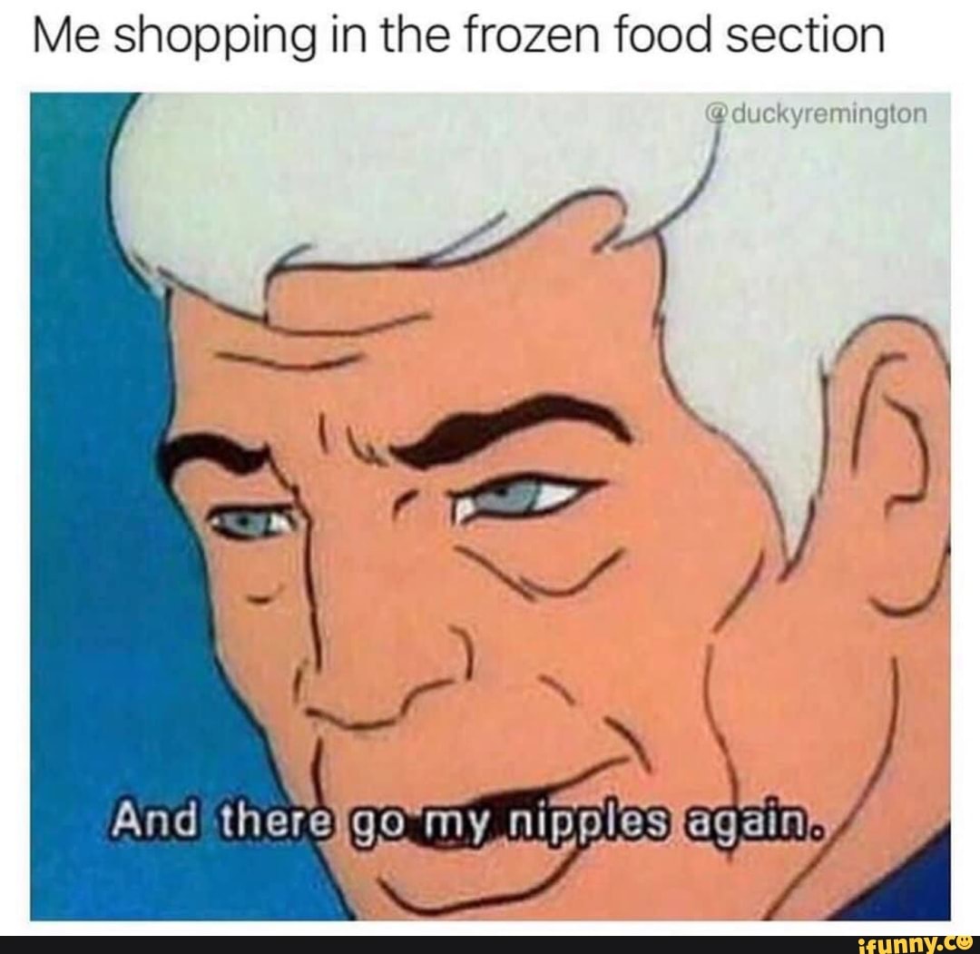Me shopping in the frozen food section - iFunny