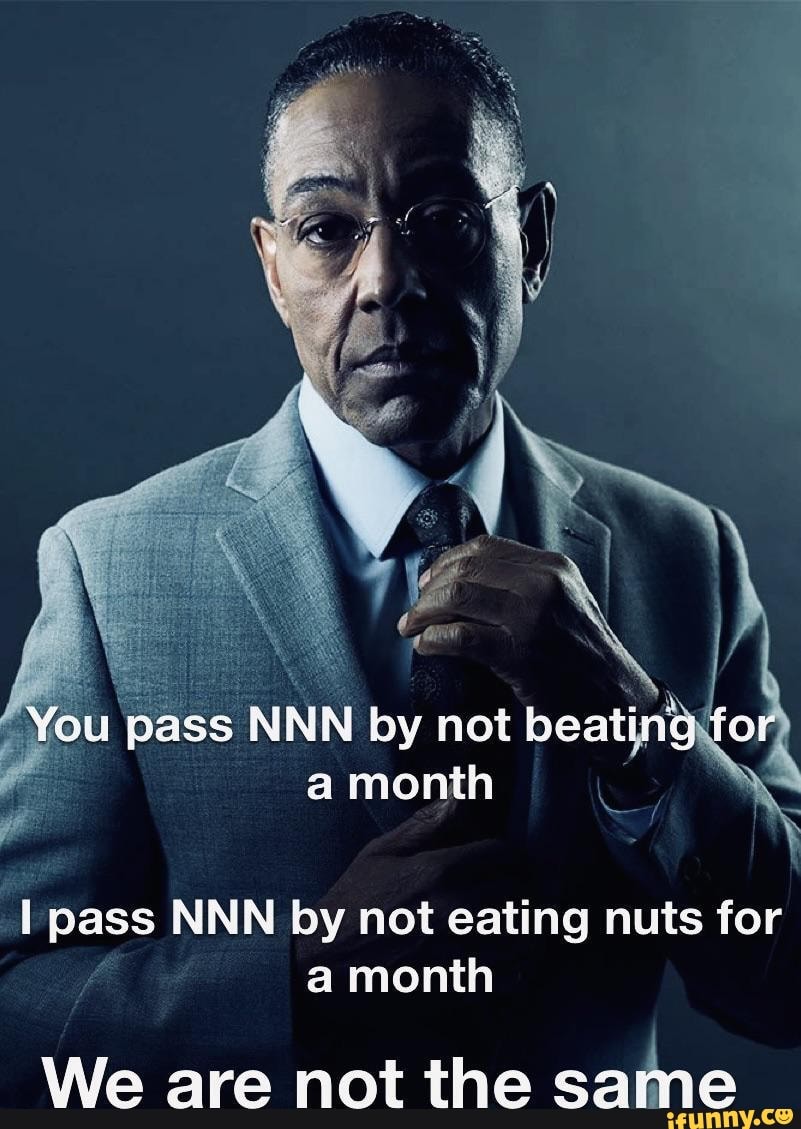 You pass NNN by not beating for a month I pass NNN by not eating nuts ...