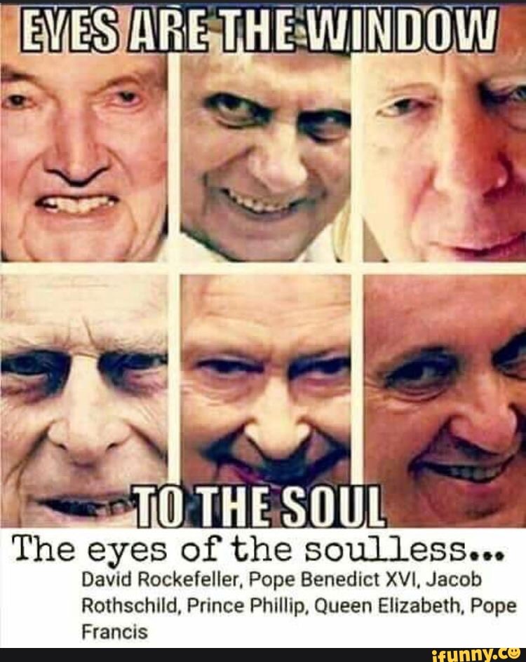 EVES The eyes of the SOULLESS David Rockefeller, Pope Benedict XVI ...